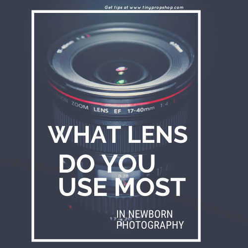 What Lens Do You Use Most in Newborn Photography?